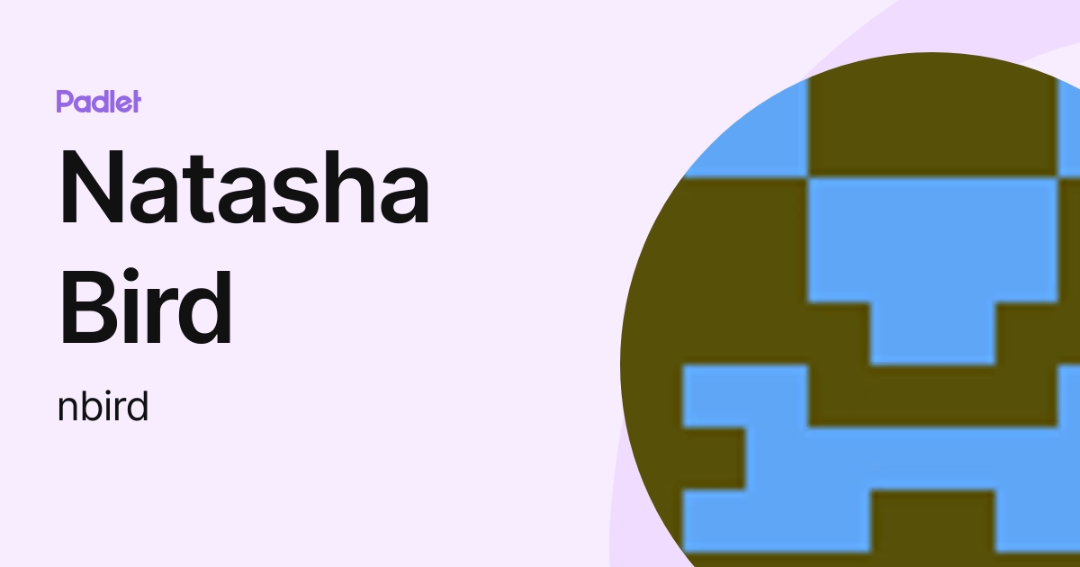 Natasha Bird (nbird) profile | Padlet