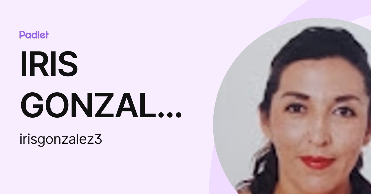 IRIS GONZALEZ (irisgonzalez3) profile | Padlet