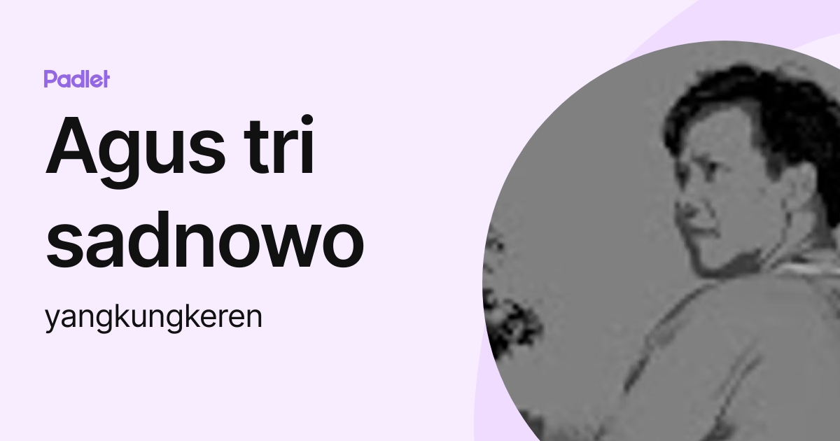 Agus tri sadnowo (yangkungkeren) profile | Padlet