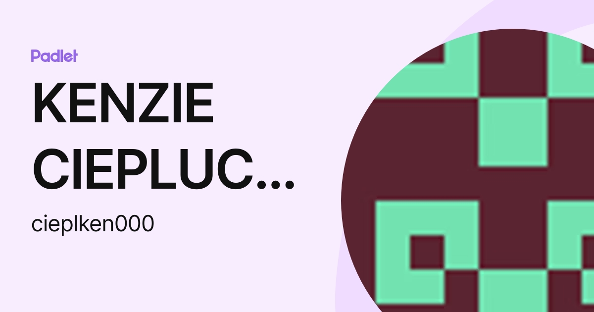 KENZIE CIEPLUCH-LARSON (cieplken000) profile | Padlet