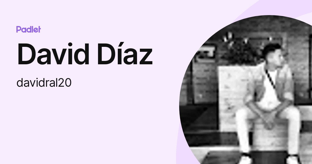 David Díaz (davidral20) profile | Padlet
