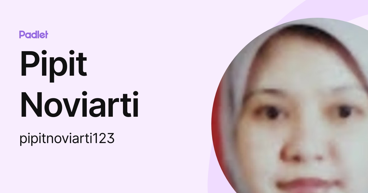 Pipit Noviarti (pipitnoviarti123) profile | Padlet