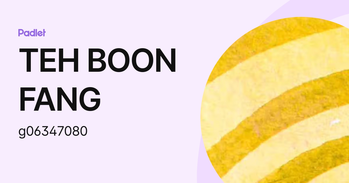 TEH BOON FANG (g06347080) profile | Padlet