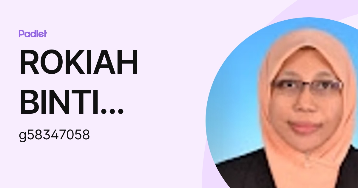 ROKIAH BINTI AHMAD Moe (g58347058) profile | Padlet