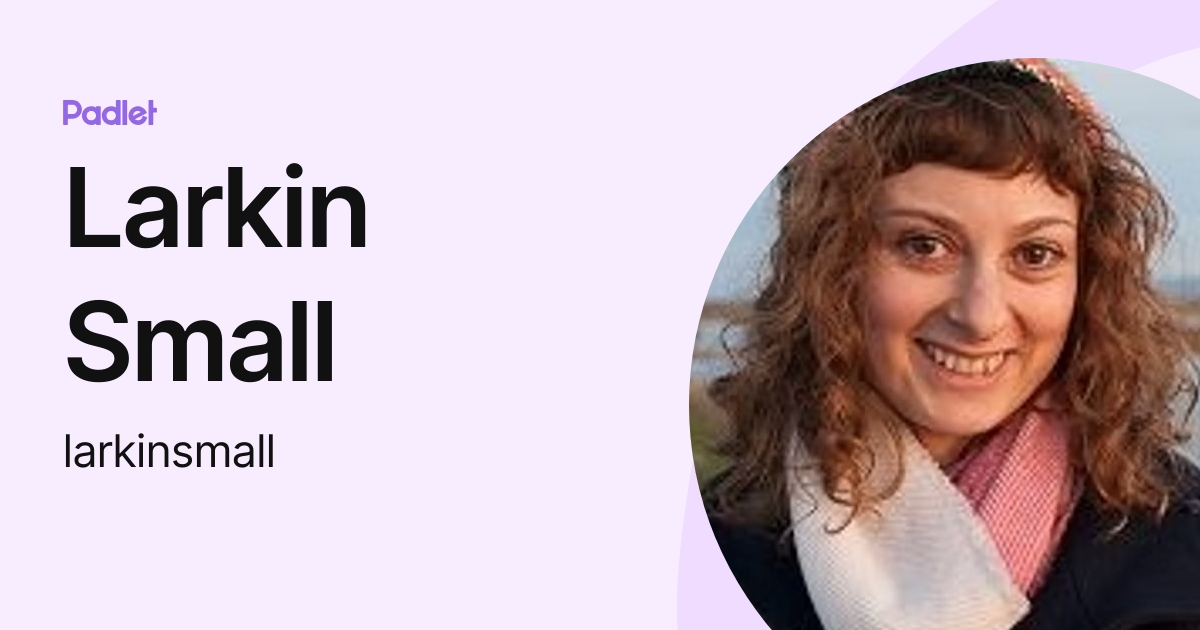 Larkin Small (larkinsmall) profile | Padlet