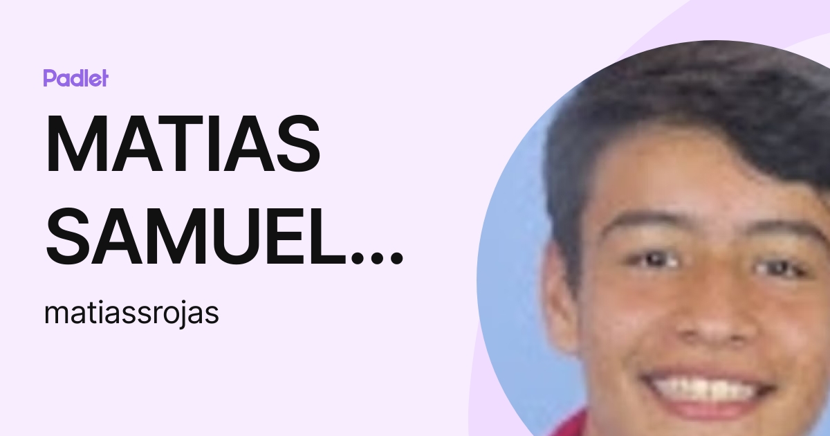 MATIAS SAMUEL ROJAS TAPIAS (matiassrojas) profile | Padlet