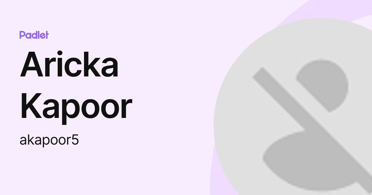 Aricka Kapoor (akapoor5) profile | Padlet