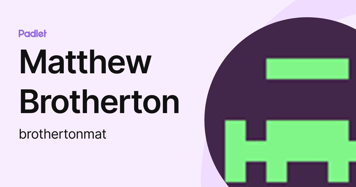 Matthew Brotherton (brothertonmat) profile | Padlet