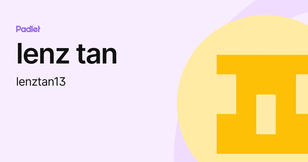 lenz tan (lenztan13) profile | Padlet