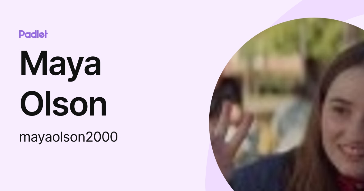 Maya Olson (mayaolson2000) profile | Padlet