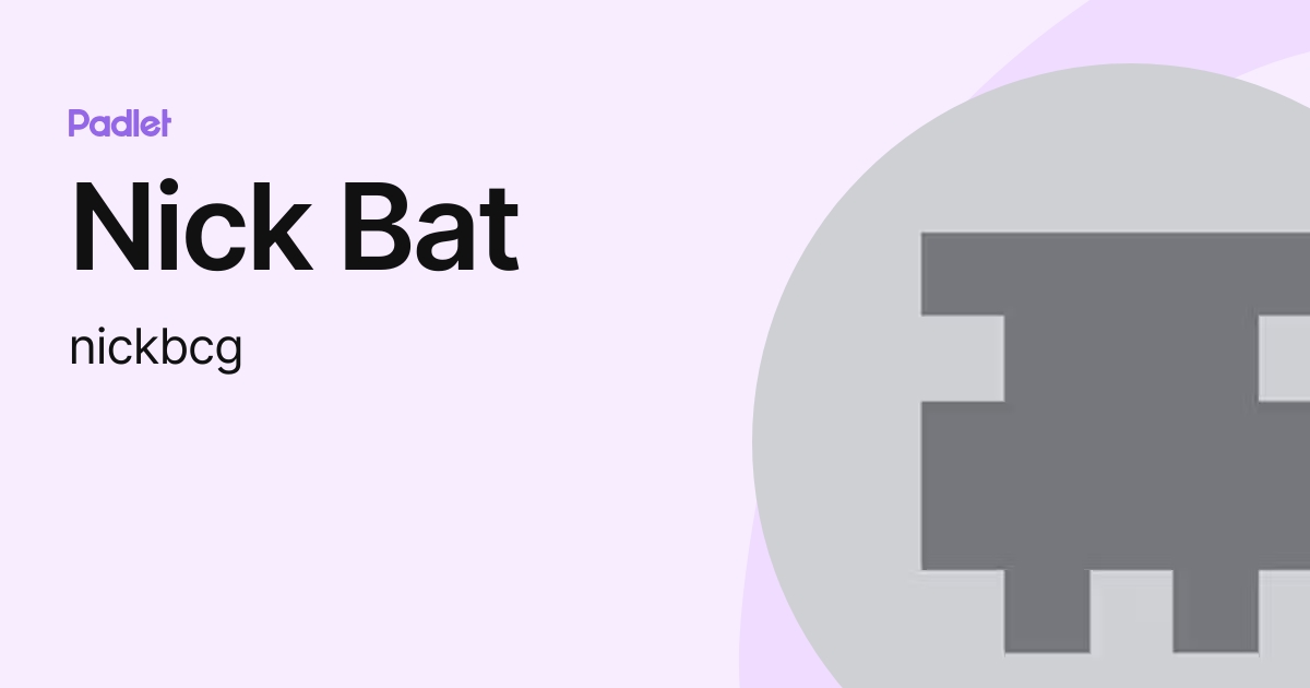 Nick Bat (nickbcg) profile | Padlet