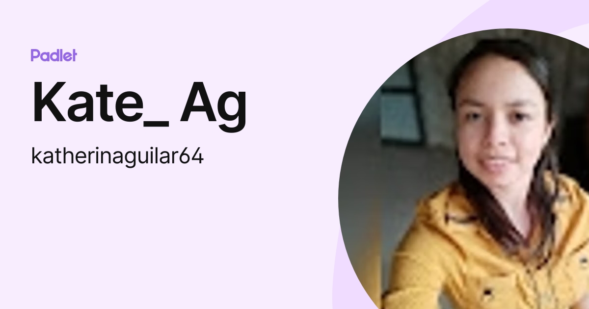 Kate_ Ag (katherinaguilar64) profile | Padlet