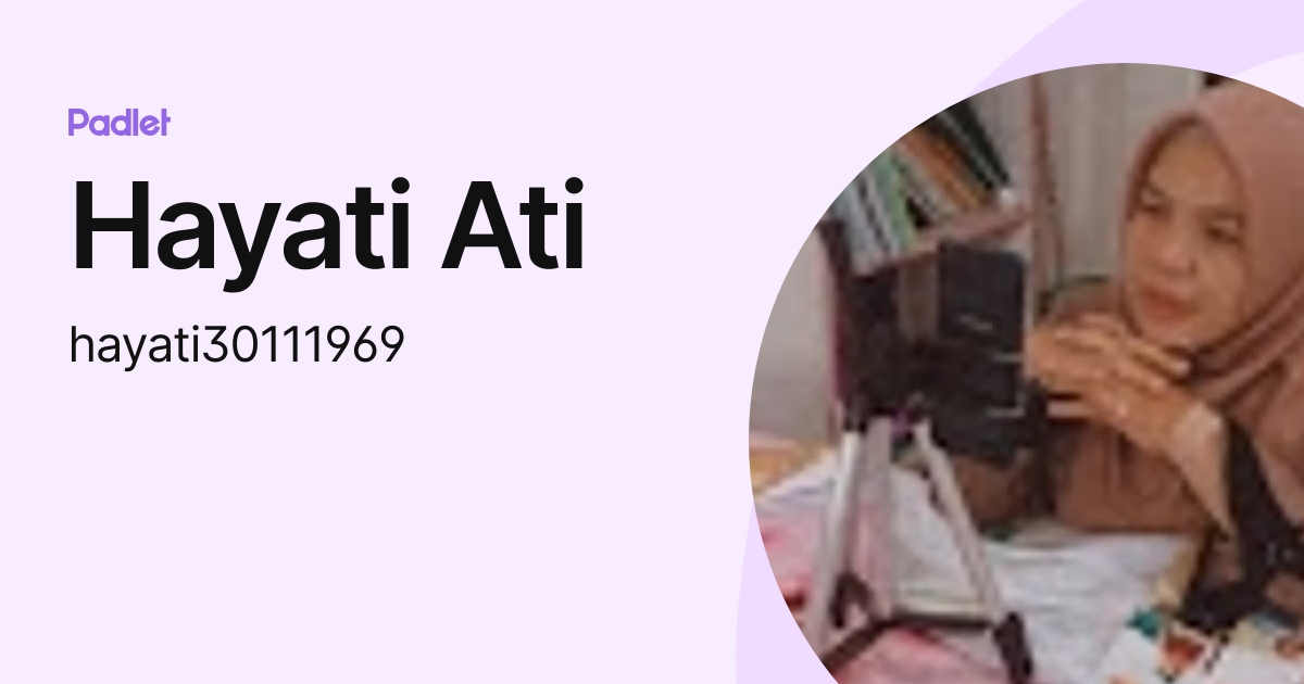 Hayati Ati (hayati30111969) profile | Padlet