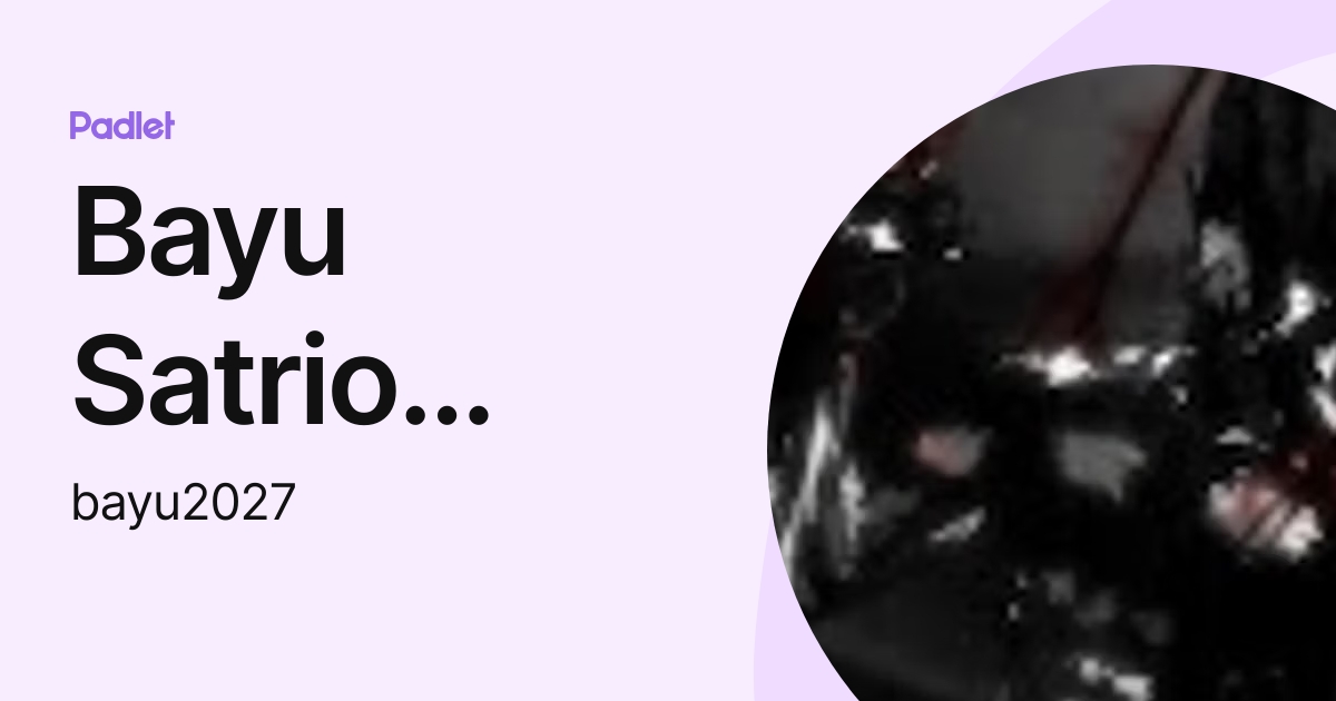 Bayu Satrio Djajoesman (bayu2027) profile | Padlet