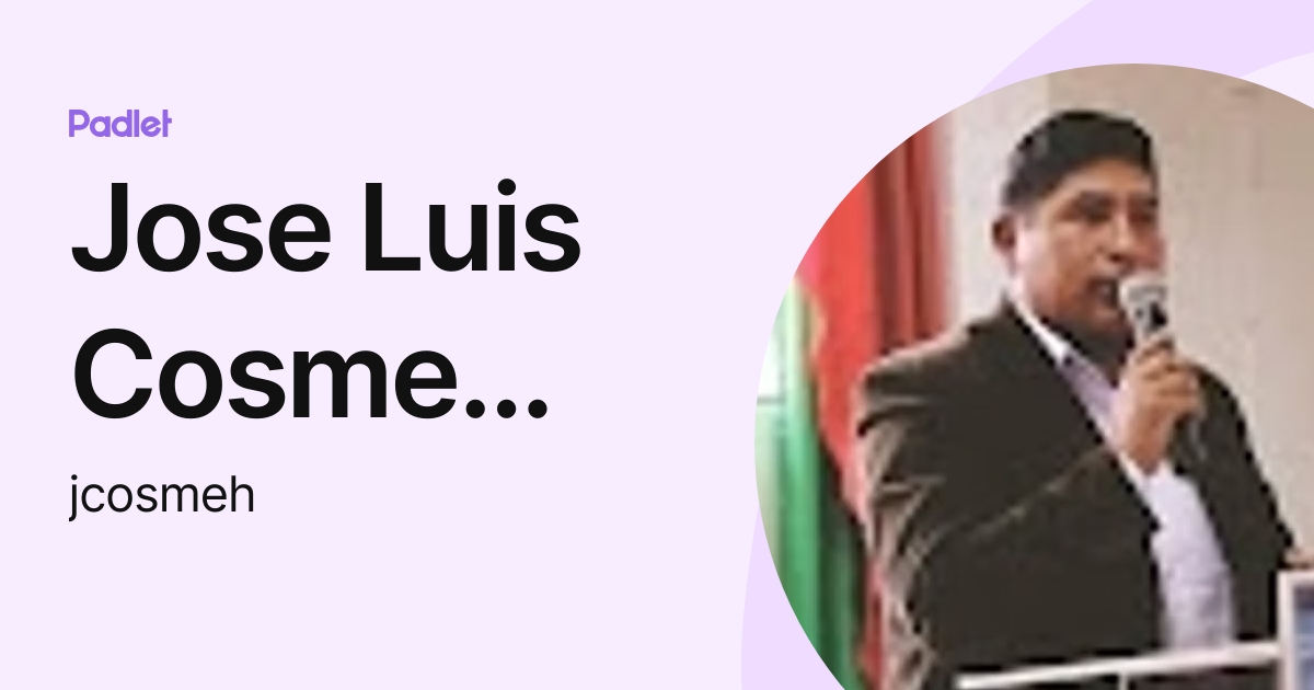 Jose Luis Cosme Huaman (jcosmeh) profile | Padlet
