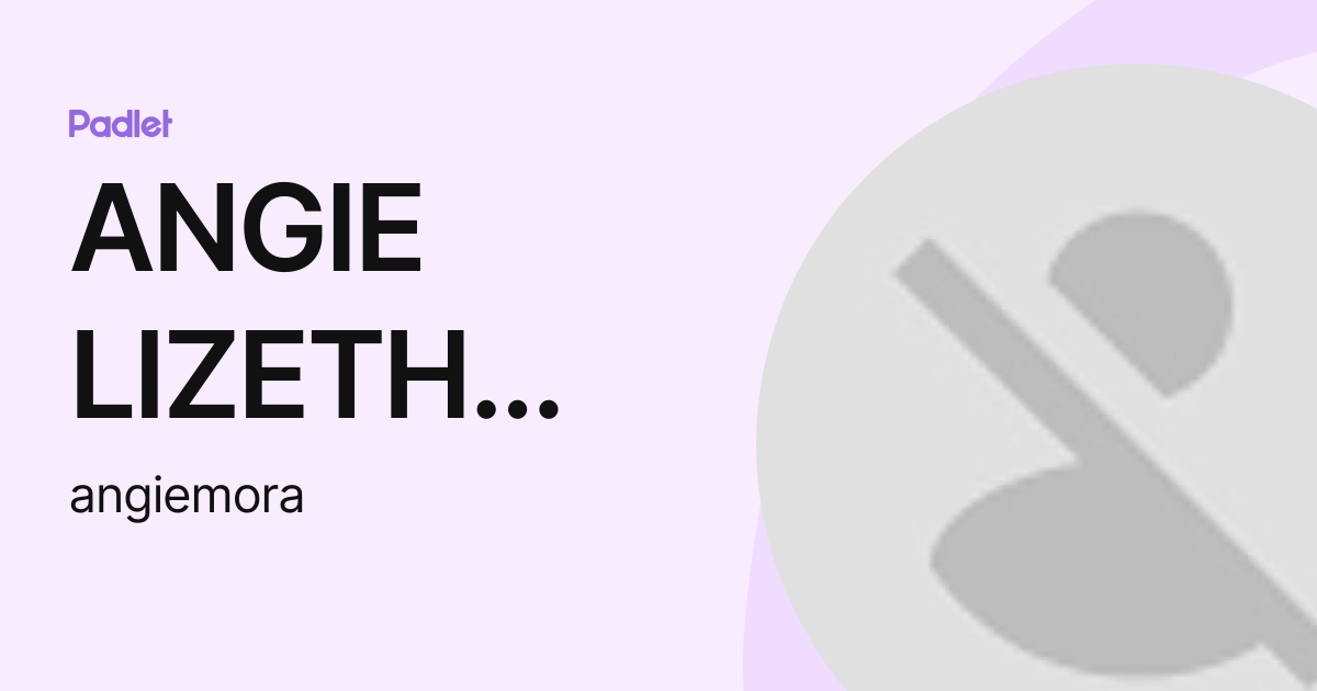 ANGIE LIZETH MORA CORTES (angiemora) profile | Padlet