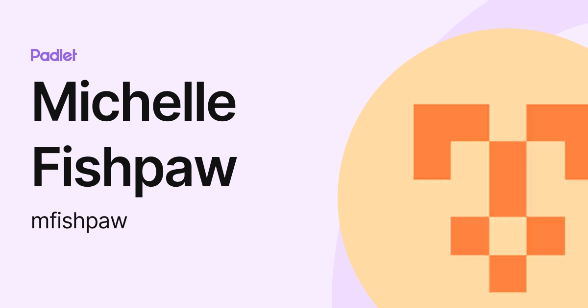 Michelle Fishpaw (mfishpaw) profile | Padlet