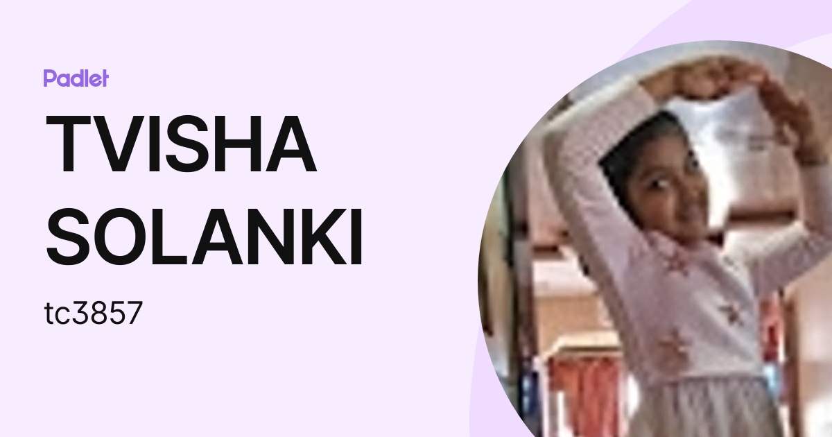 TVISHA SOLANKI (tc3857) profile | Padlet