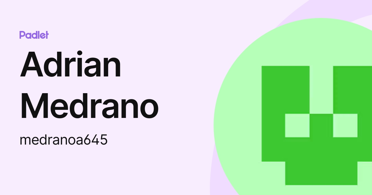 Adrian Medrano (medranoa645) profile | Padlet