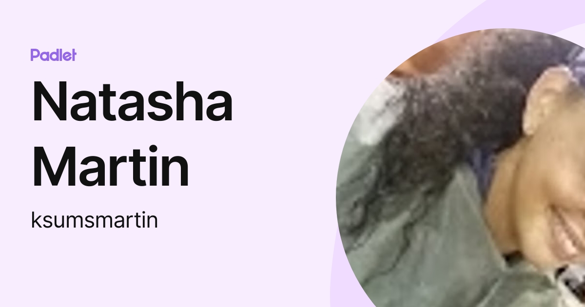 Natasha Martin (ksumsmartin) profile | Padlet