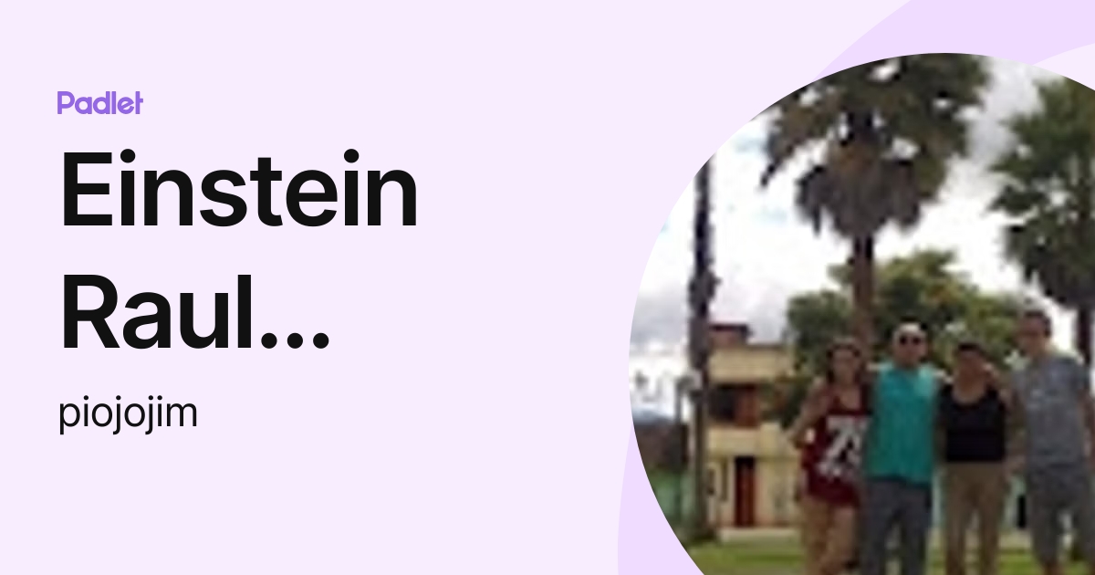 Einstein Raul Jimenez Olascoaga (piojojim) profile | Padlet