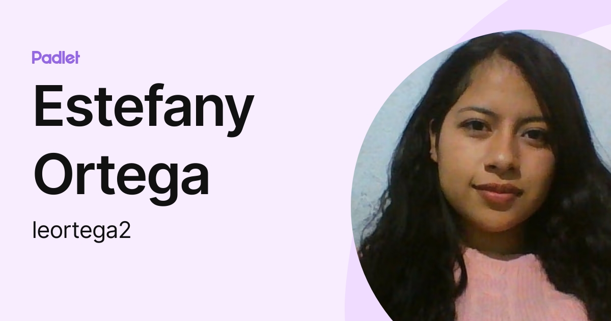 Estefany Ortega (leortega2) profile | Padlet