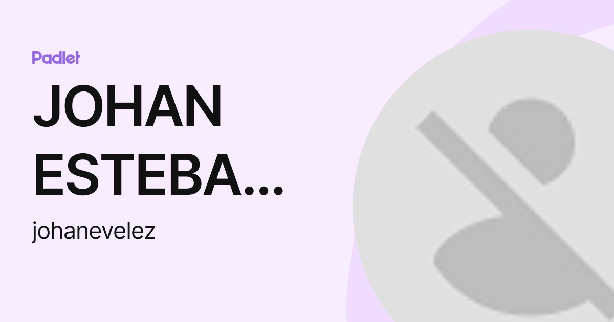 JOHAN ESTEBAN VÉLEZ PATIÑO (johanevelez) profile | Padlet