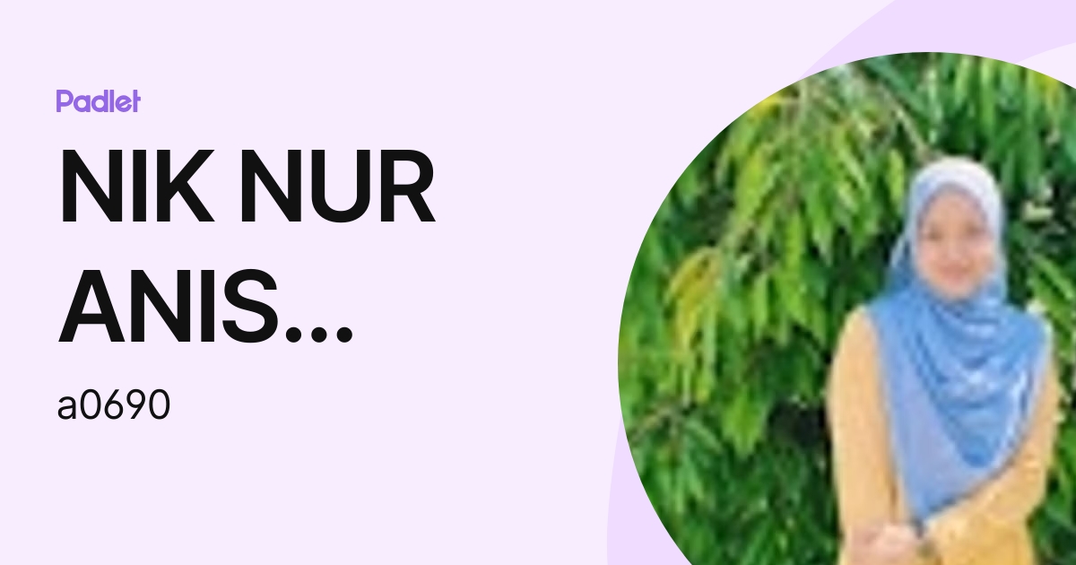 NIK NUR ANIS HUSNA AHMED HILMI (a0690) profile | Padlet