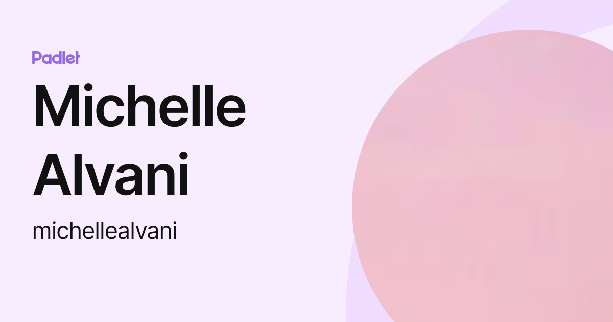 Michelle Alvani (michellealvani) profile | Padlet