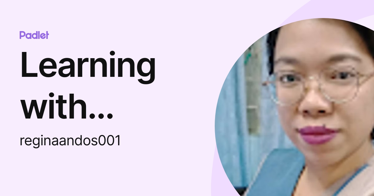 Learning with Ma'am Reg (reginaandos001) profile | Padlet