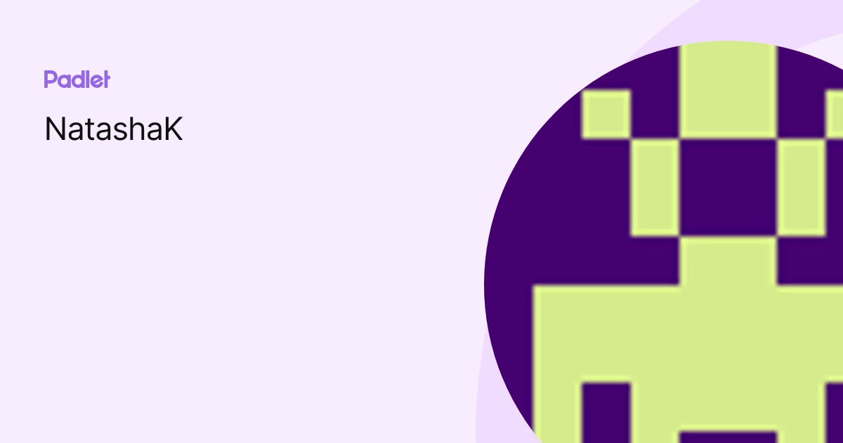 NatashaK profile | Padlet