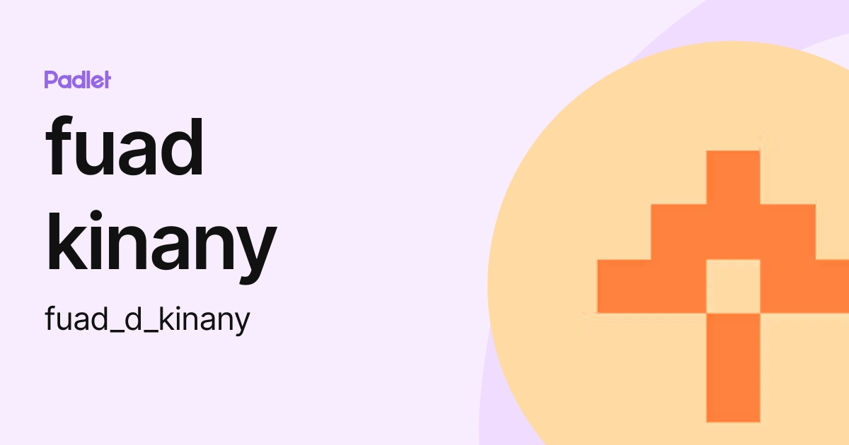 fuad kinany (fuad_d_kinany) profile | Padlet