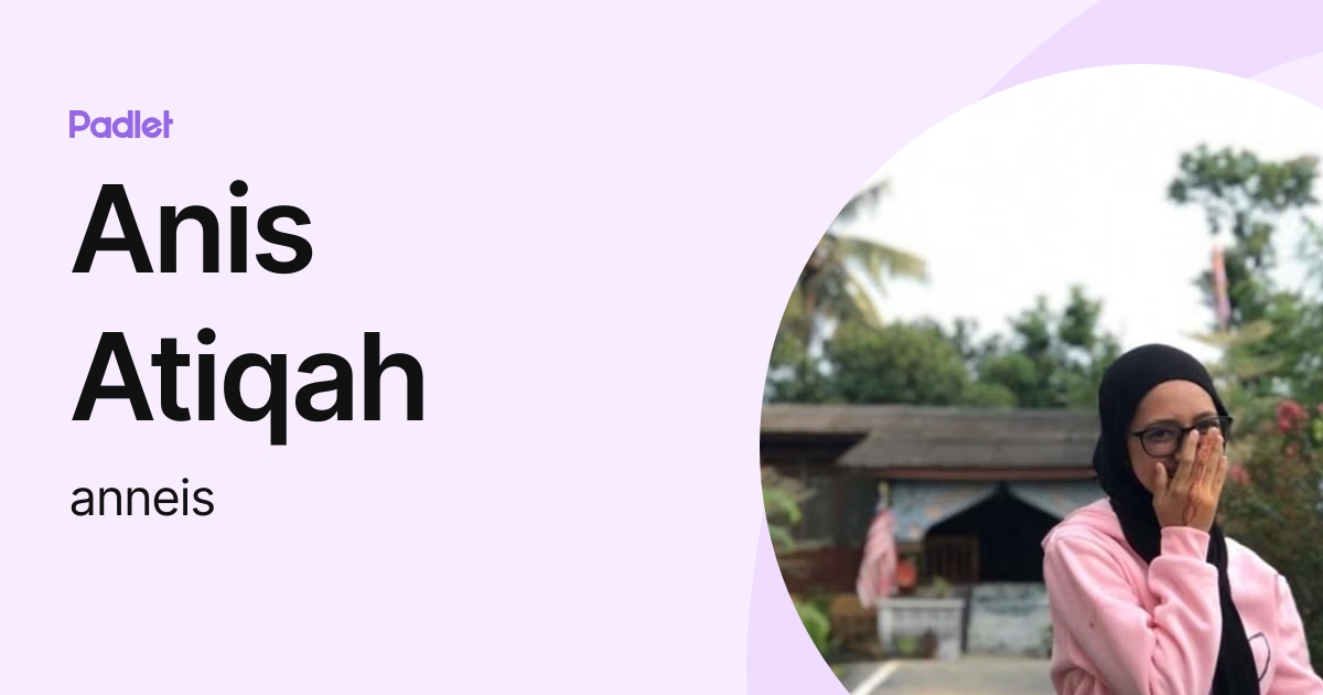 Anis Atiqah (anneis) profile | Padlet
