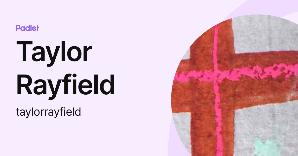 Taylor Rayfield (taylorrayfield) profile | Padlet