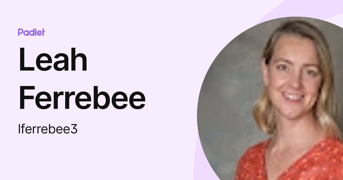 Leah Ferrebee (lferrebee3) profile | Padlet