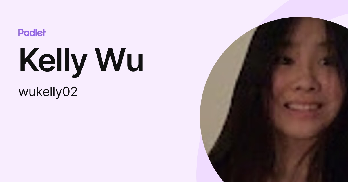 Kelly Wu (wukelly02) profile | Padlet
