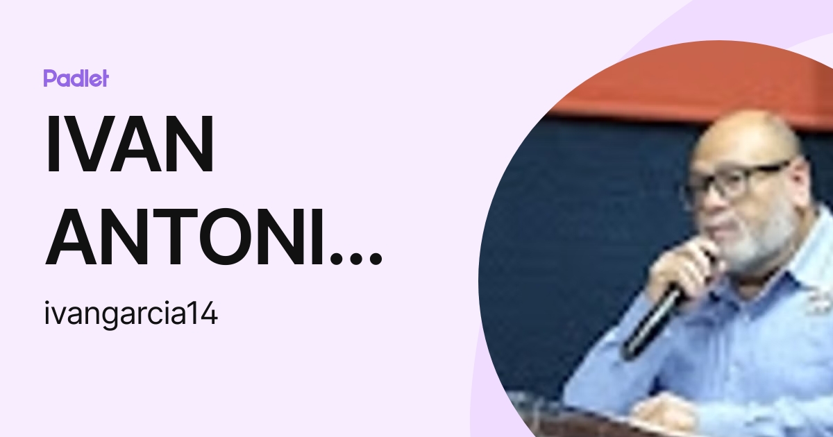 IVAN ANTONIO GARCIA MONTALVO (ivangarcia14) profile | Padlet