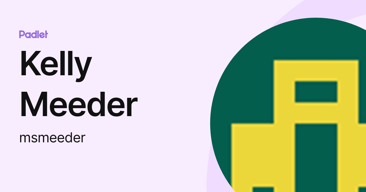 Kelly Meeder (msmeeder) profile | Padlet
