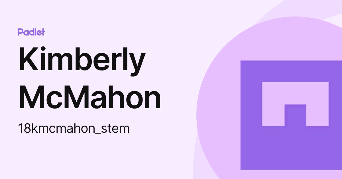 Kimberly McMahon (18kmcmahon_stem) profile | Padlet