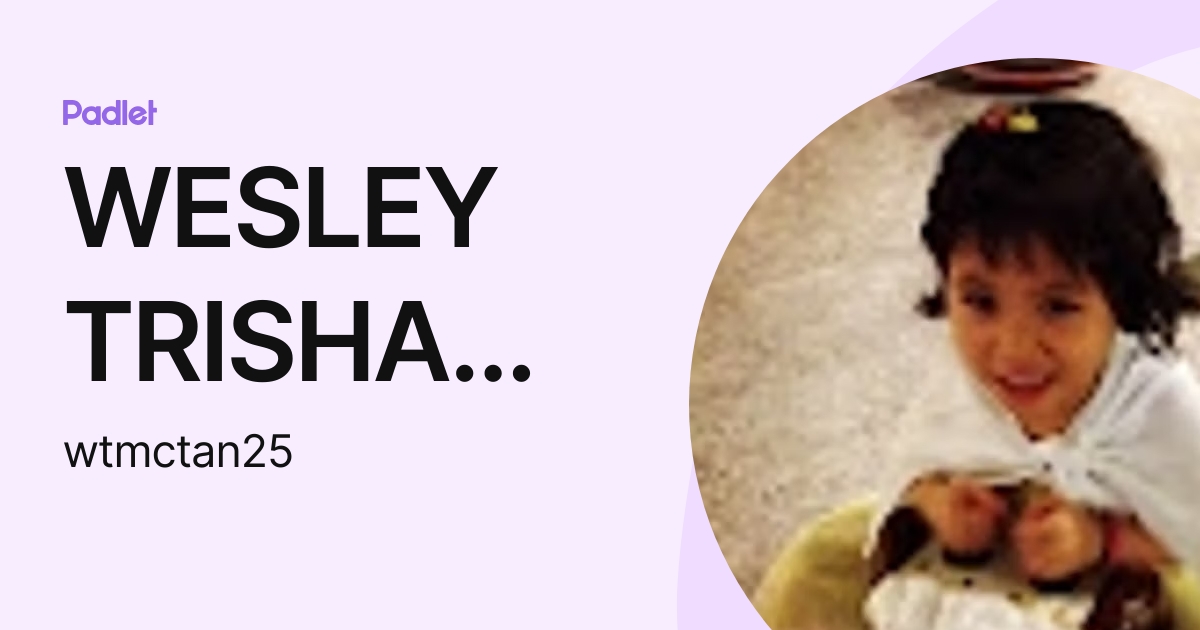 WESLEY TRISHA MARJOLAINE CHAN TAN (wtmctan25) profile | Padlet