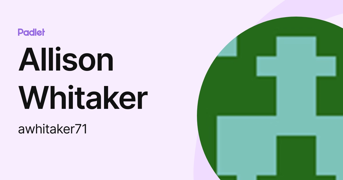 Allison Whitaker (awhitaker71) profile | Padlet
