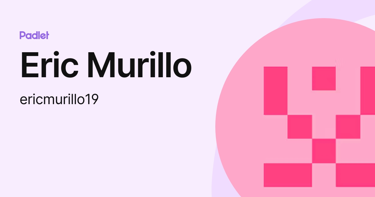 Eric Murillo (ericmurillo19) profile | Padlet