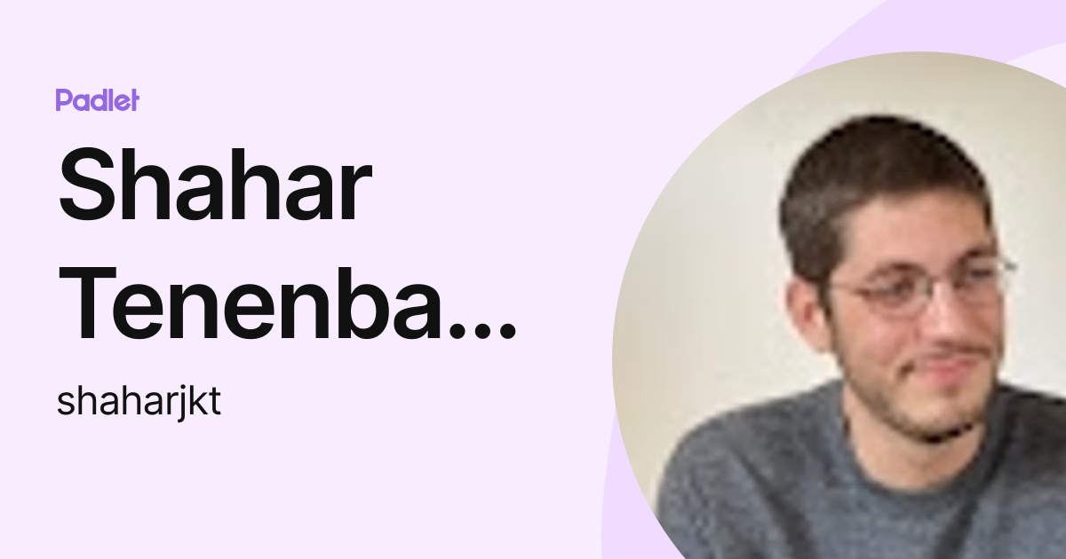 Shahar Tenenbaum (shaharjkt) profile | Padlet
