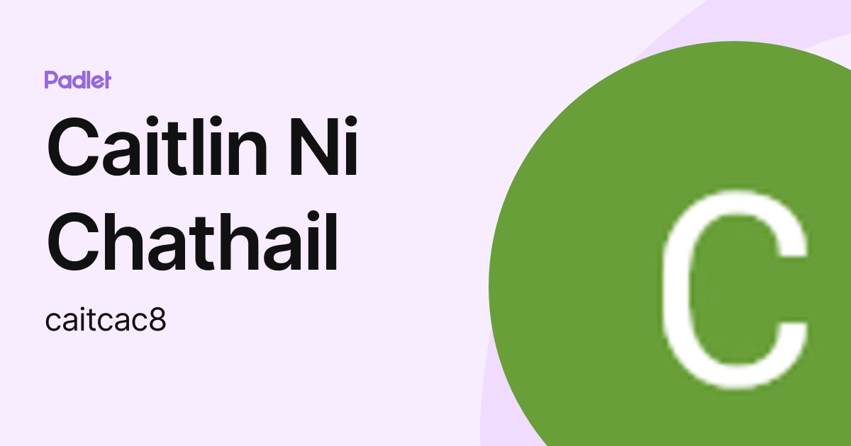 Caitlin Ni Chathail (caitcac8) profile | Padlet