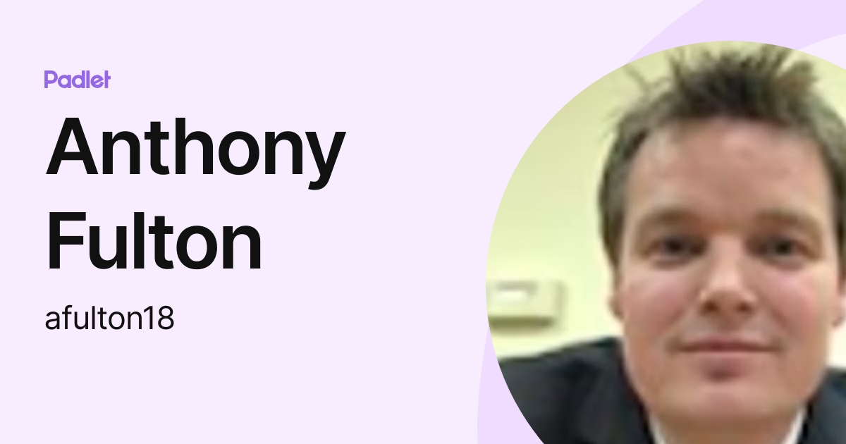 Anthony Fulton (afulton18) profile | Padlet