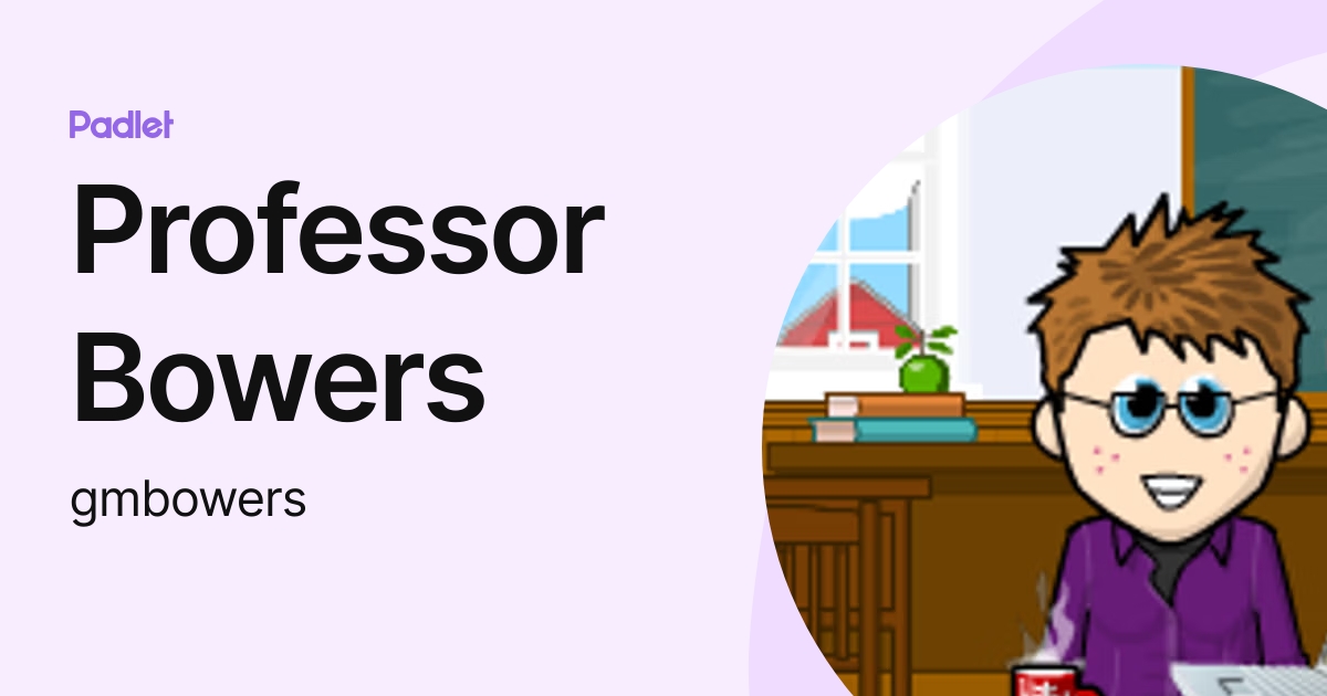Professor Bowers (gmbowers) profile | Padlet