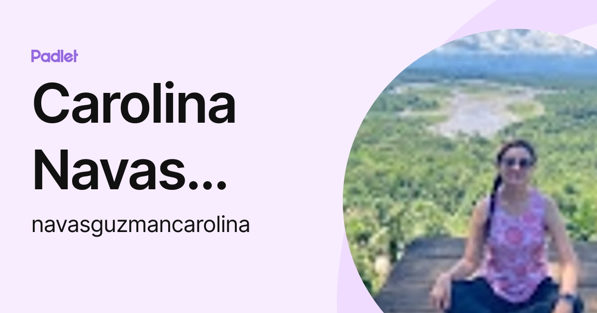 Carolina Navas Guzmán (navasguzmancarolina) profile | Padlet