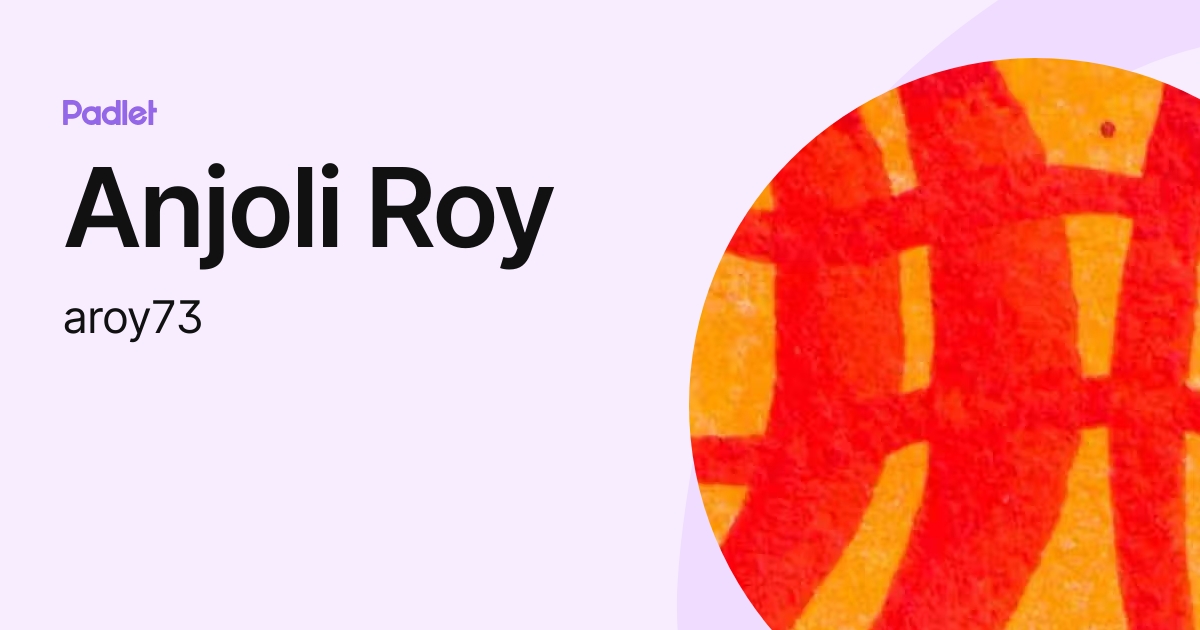 Anjoli Roy (aroy73) profile | Padlet