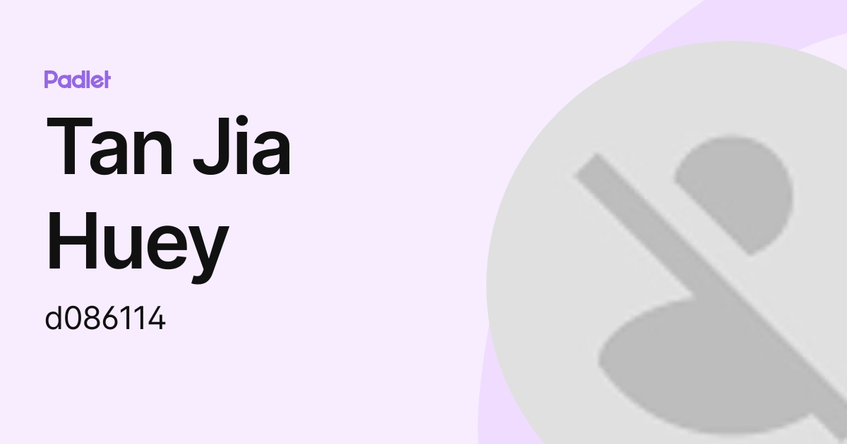 Tan Jia Huey (d086114) profile | Padlet