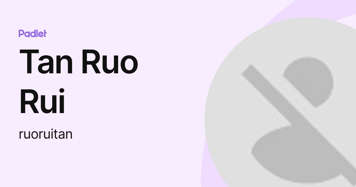 Tan Ruo Rui (ruoruitan) profile | Padlet